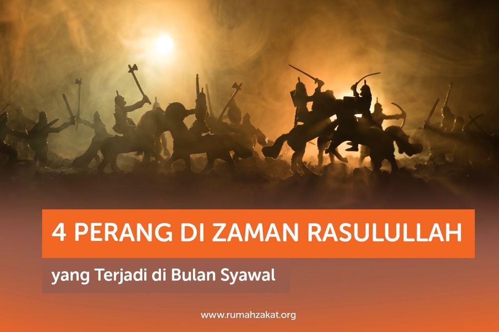 4 PERANG DI ZAMAN RASULULLAH YANG TERJADI DI BULAN SYAWAL - Rumah Zakat