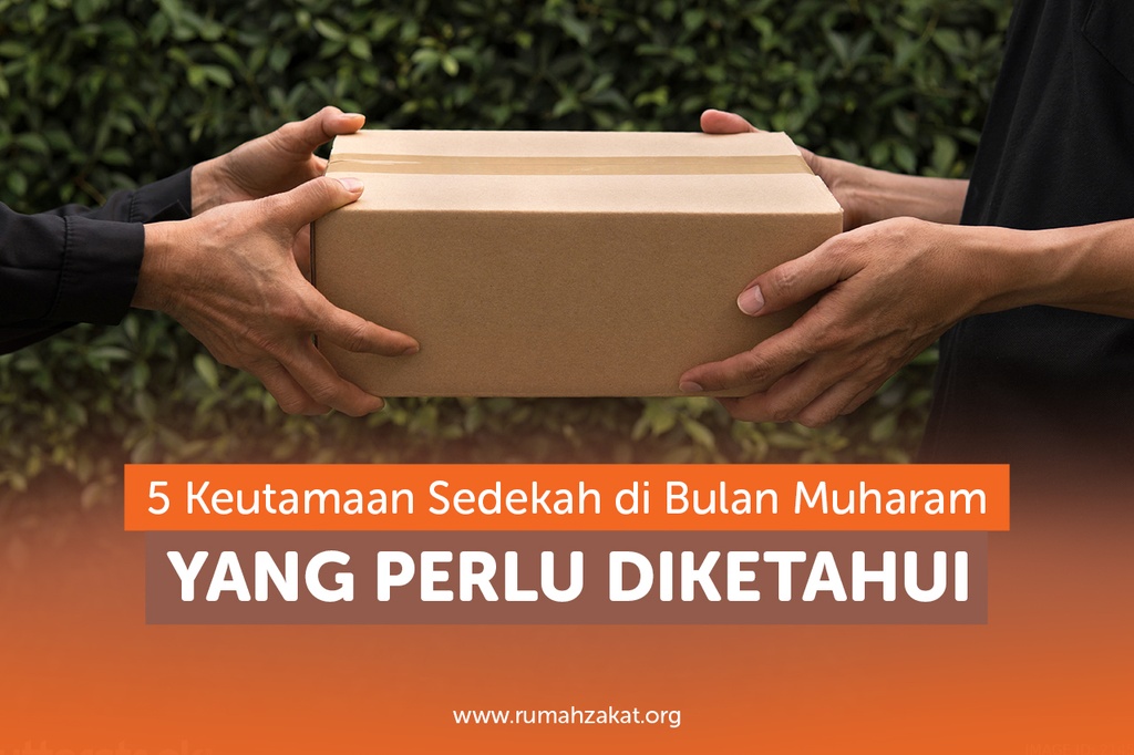 5 KEUTAMAAN SEDEKAH DI BULAN MUHARAM YANG PERLU DIKETAHUI - Rumah Zakat