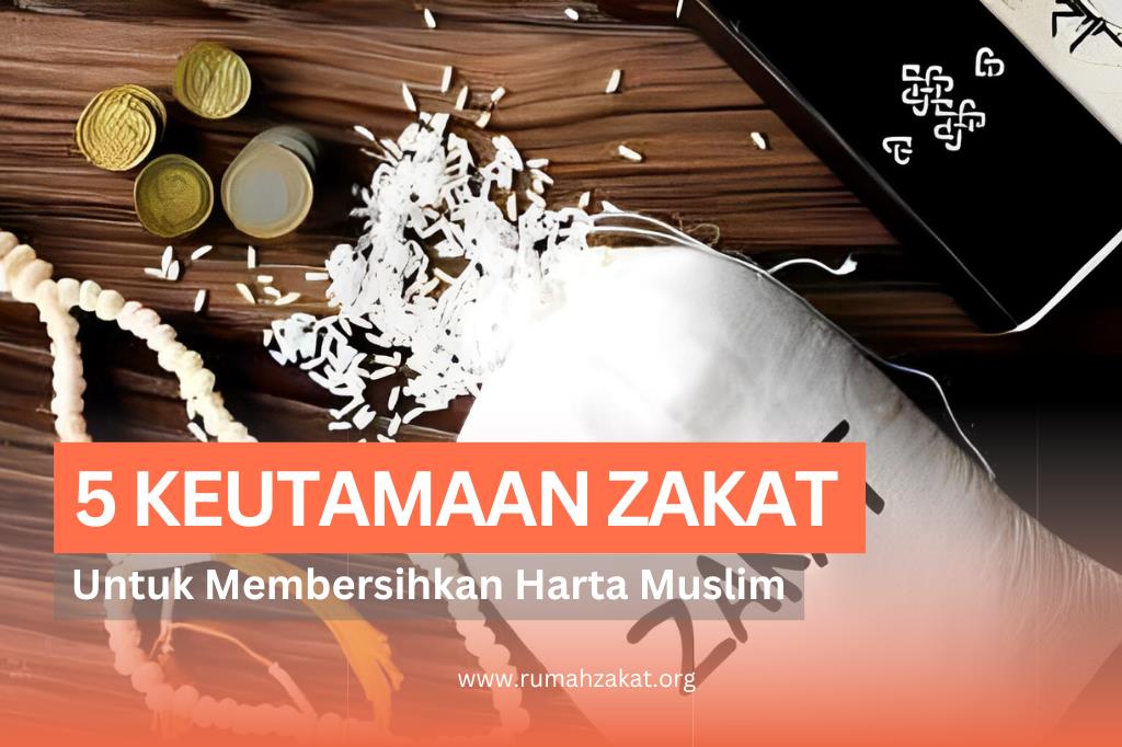 5 KEUTAMAAN ZAKAT UNTUK MEMBERSIHKAN HARTA MUSLIM - Rumah Zakat