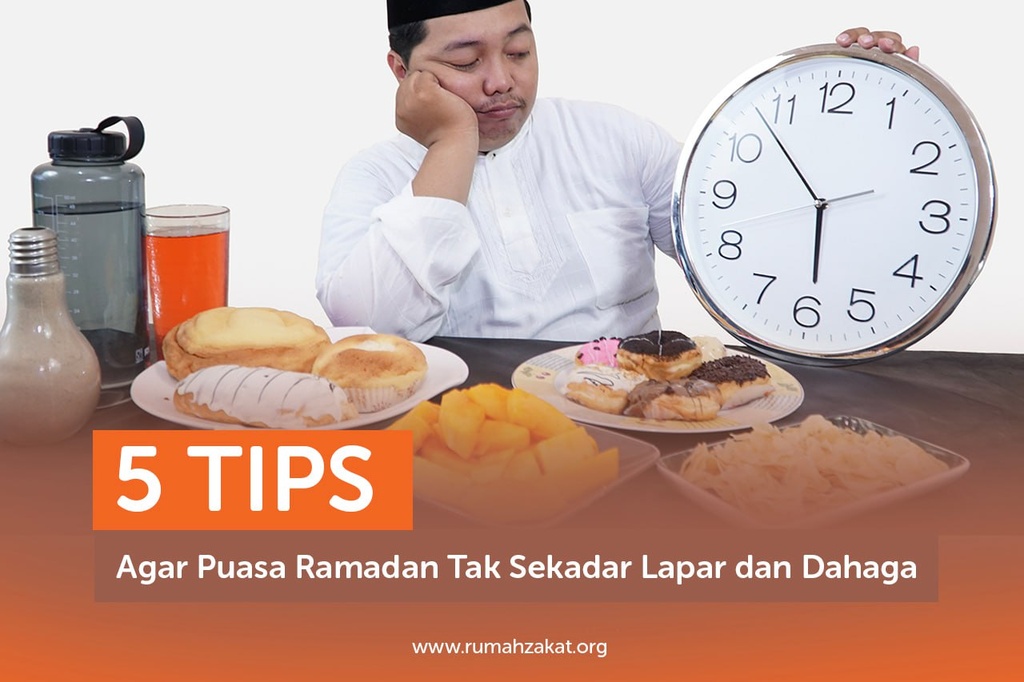 5 TIPS AGAR PUASA RAMADAN TAK SEKADAR LAPAR DAN DAHAGA - Rumah Zakat
