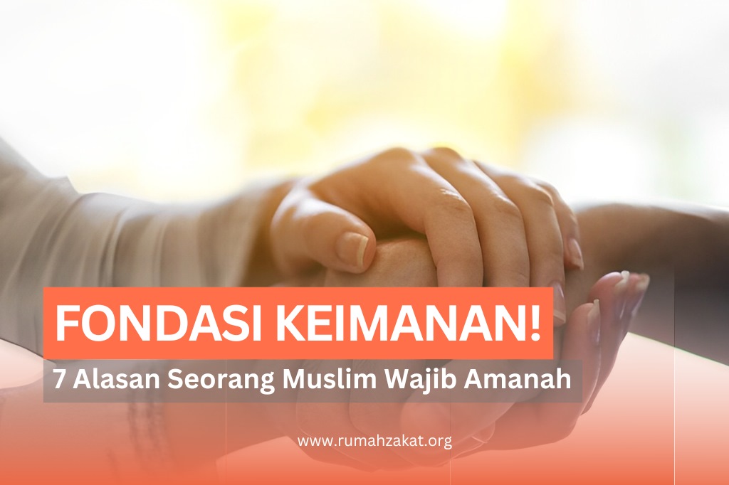 7 ALASAN MENGAPA SEORANG MUSLIM WAJIB AMANAH - Rumah Zakat 7 ALASAN MENGAPA SEORANG MUSLIM WAJIB AMANAH - Rumah Zakat