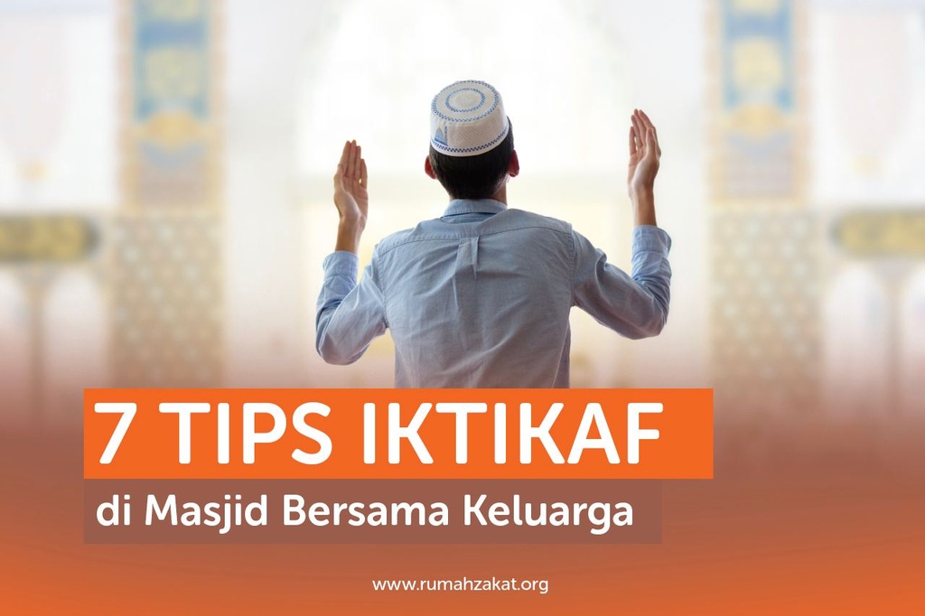 7 TIPS IKTIKAF DI MASJID BERSAMA KELUARGA - Rumah Zakat