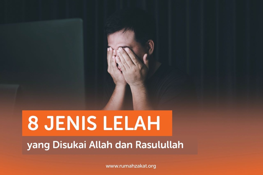 8 JENIS LELAH YANG DISUKAI ALLAH DAN RASULULLAH - Rumah Zakat