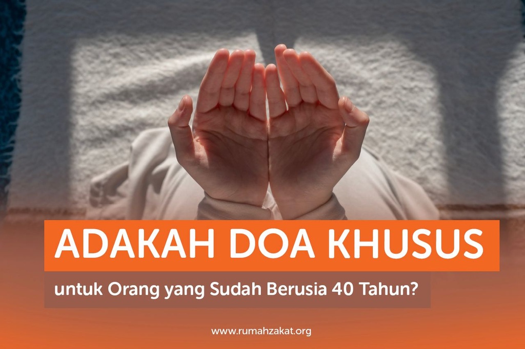 ADAKAH DOA KHUSUS UNTUK ORANG YANG SUDAH BERUSIA 40 TAHUN? - Rumah Zakat
