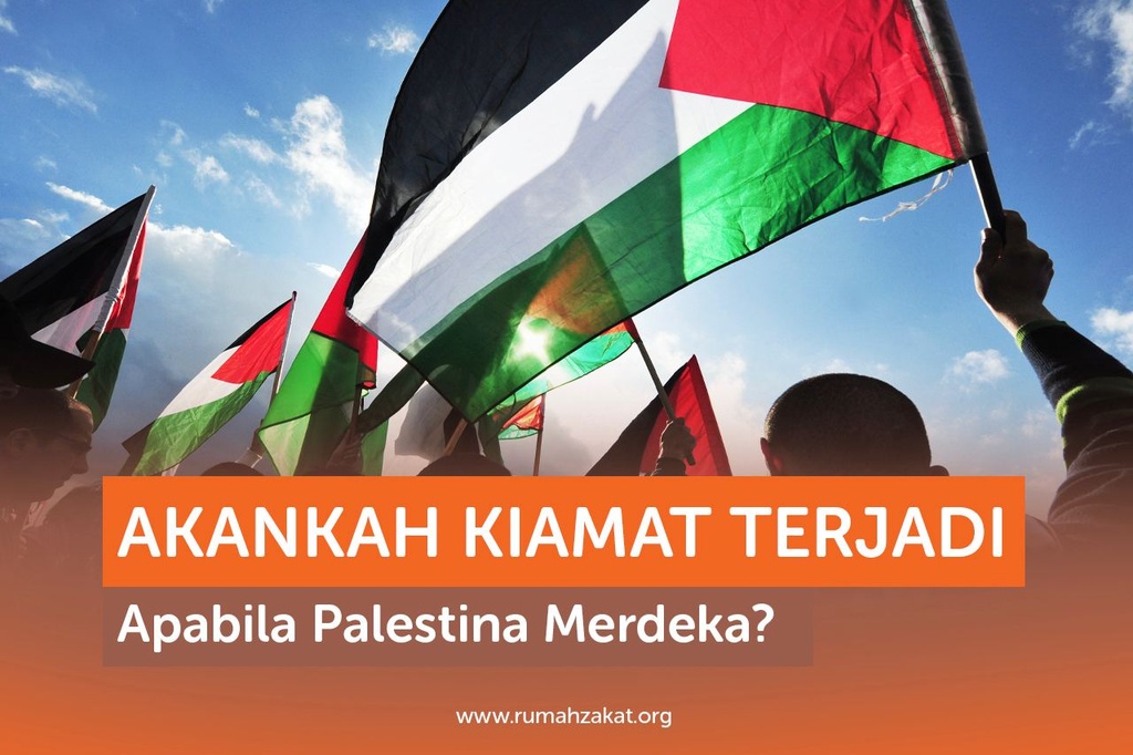 AKANKAH KIAMAT TERJADI APABILA PALESTINA MERDEKA? - Rumah Zakat