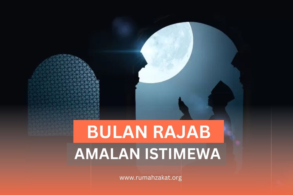 AMALAN-AMALAN ISTIMEWA DI BULAN RAJAB - Rumah Zakat