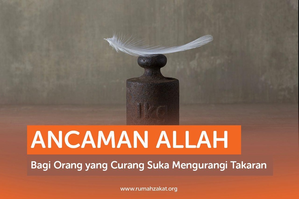 ANCAMAN ALLAH BAGI ORANG YANG CURANG SUKA MENGURANGI TAKARAN - Rumah Zakat