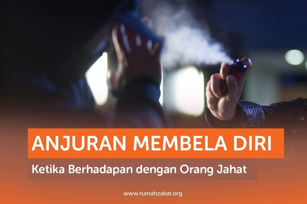 ANJURAN MEMBELA DIRI KETIKA BERHADAPAN DENGAN ORANG JAHAT - Rumah Zakat