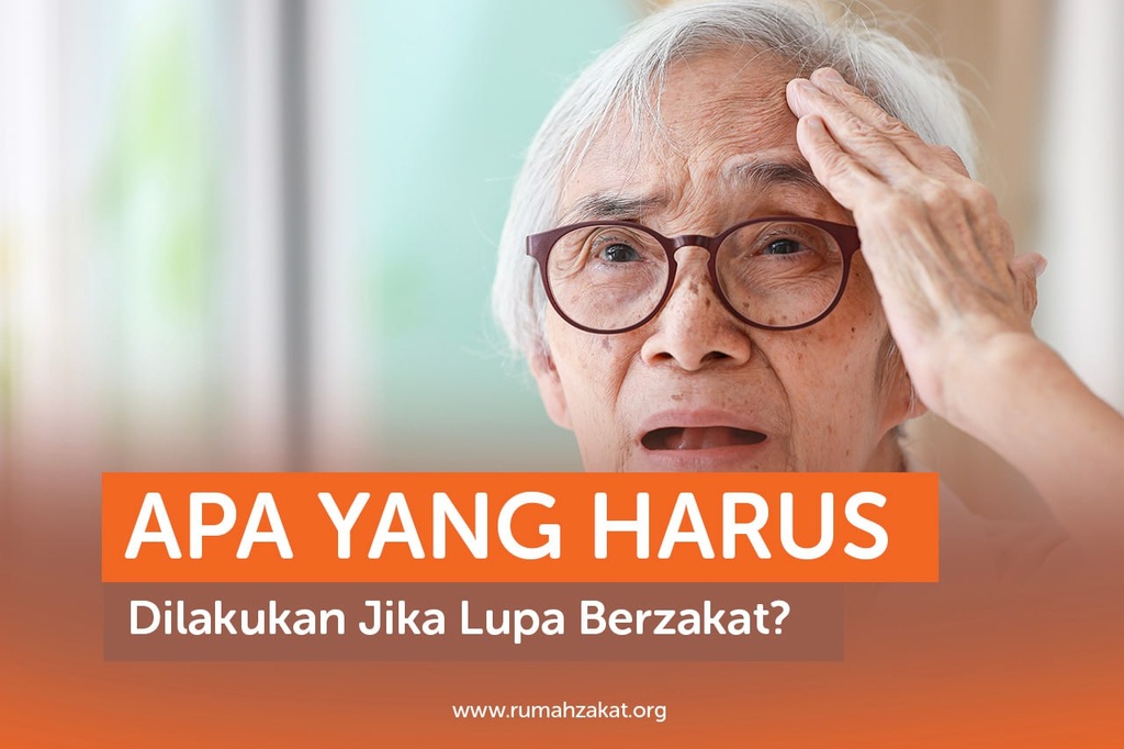 APA YANG HARUS DILAKUKAN JIKA LUPA BERZAKAT? - Rumah Zakat APA YANG HARUS DILAKUKAN JIKA LUPA BERZAKAT? - Rumah Zakat