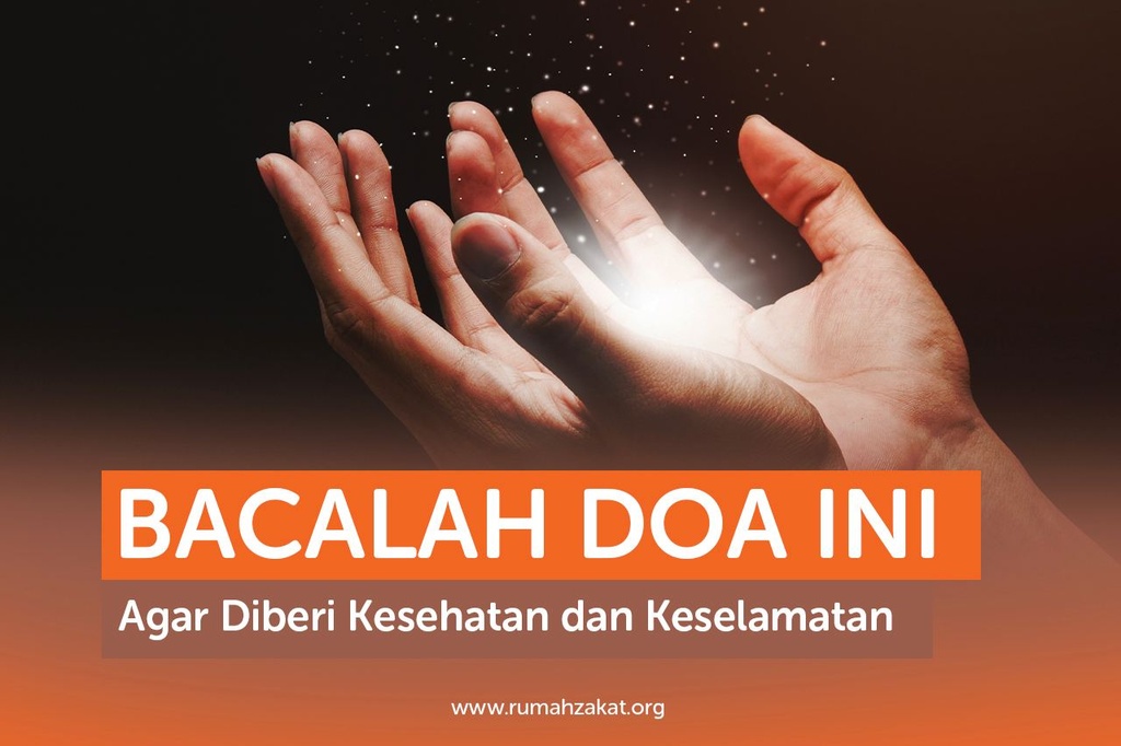 BACALAH DOA INI AGAR DIBERI KESEHATAN DAN KESELAMATAN - Rumah Zakat