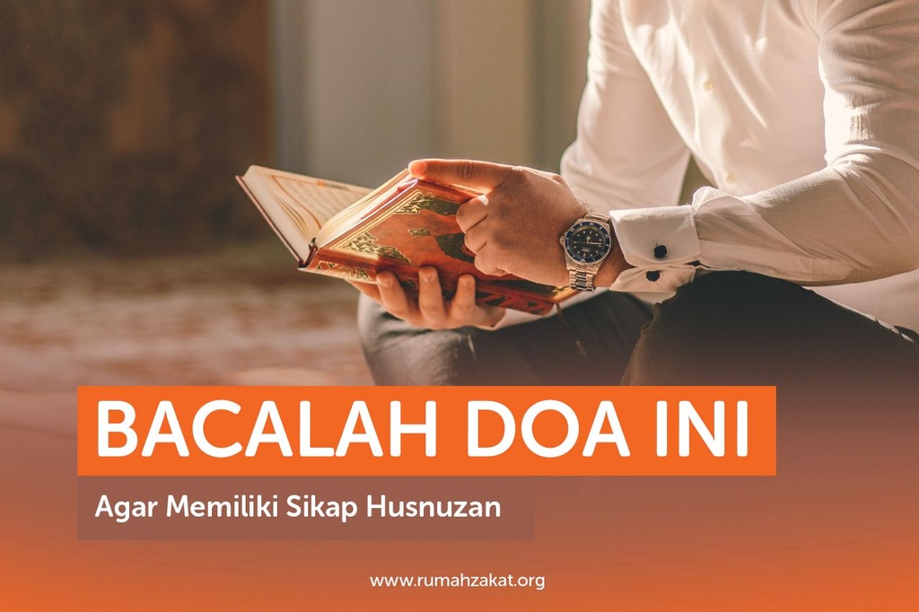 BACALAH DOA INI AGAR MEMILIKI SIKAP HUSNUZAN - Rumah Zakat