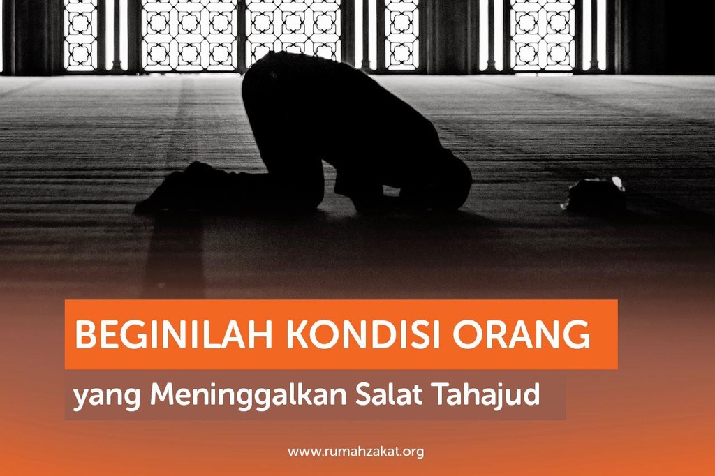 BEGINILAH KONDISI ORANG YANG MENINGGALKAN SALAT TAHAJUD - Rumah Zakat