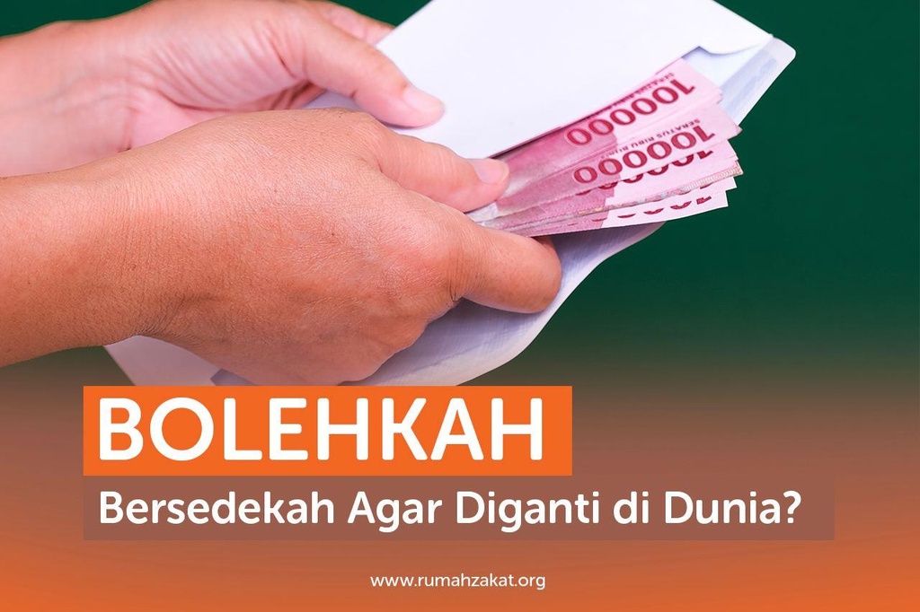 BOLEHKAH BERSEDEKAH AGAR DIGANTI DI DUNIA? - Rumah Zakat