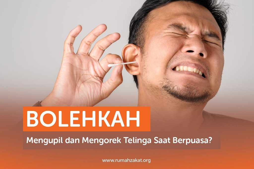 BOLEHKAH MENGUPIL DAN MENGOREK TELINGA SAAT BERPUASA? - Rumah Zakat