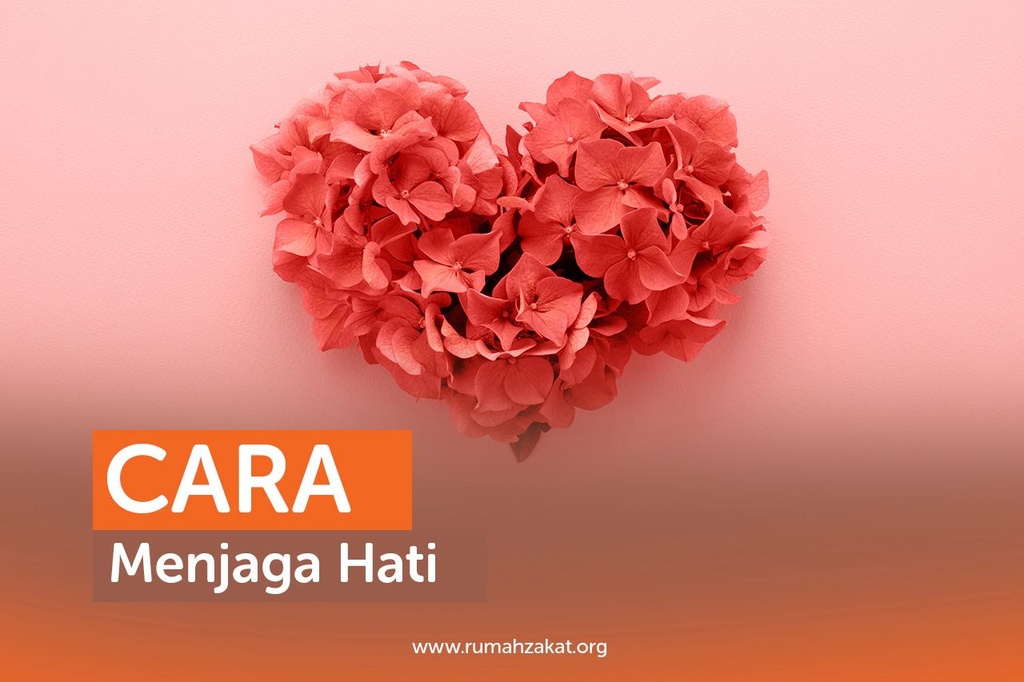 CARA MENJAGA HATI - Rumah Zakat