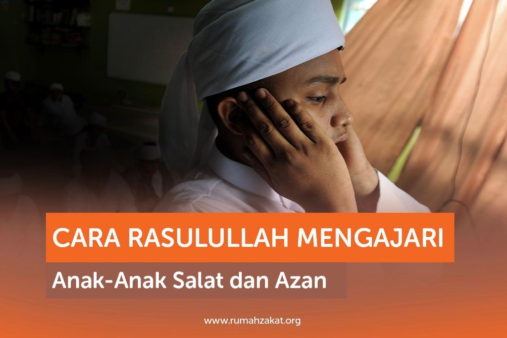 CARA RASULULLAH MENGAJARI ANAK-ANAK SALAT DAN AZAN - Rumah Zakat