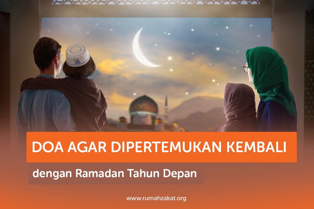 DOA AGAR DIPERTEMUKAN KEMBALI DENGAN RAMADAN TAHUN DEPAN - Rumah Zakat DOA AGAR DIPERTEMUKAN KEMBALI DENGAN RAMADAN TAHUN DEPAN - Rumah Zakat
