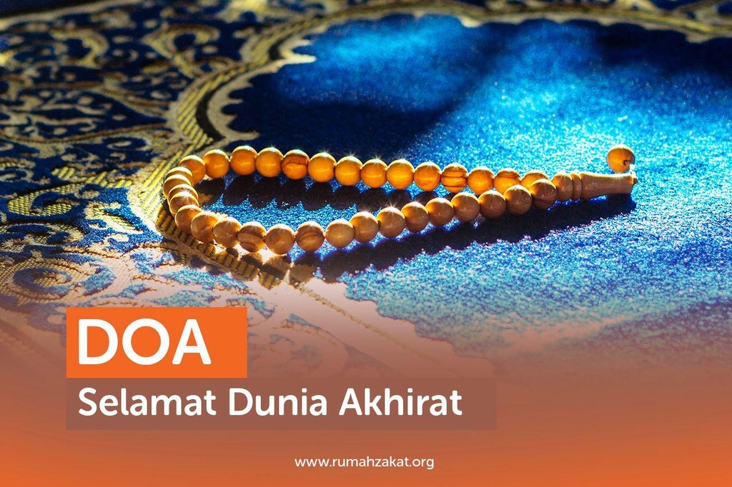 DOA SELAMAT DUNIA AKHIRAT YANG PERLU KAMU KETAHUI (BAGIAN 1) - Rumah Zakat