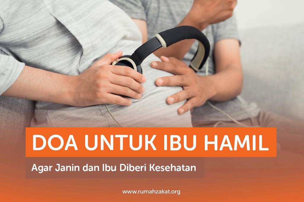 DOA UNTUK IBU HAMIL AGAR JANIN DAN IBU DIBERI KESEHATAN - Rumah Zakat