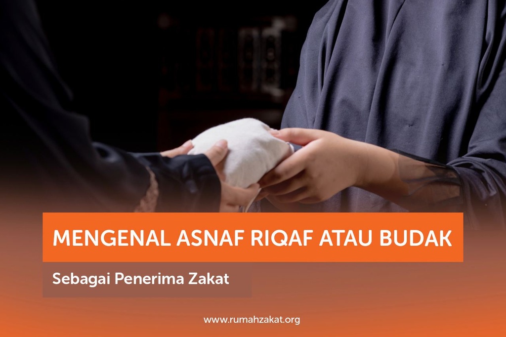 UNDERSTANDING THE ASNAF OF RIQAB OR SLAVES AS ZAKAT RECIPIENTS - Rumah ...