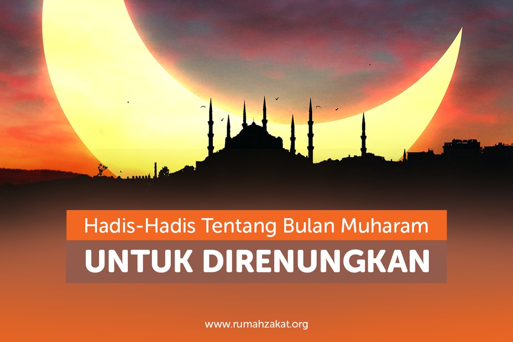 HADIS-HADIS TENTANG BULAN MUHARAM UNTUK DIRENUNGKAN - Rumah Zakat