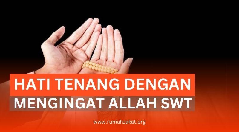 HATI TENANG DENGAN MENGINGAT ALLAH SWT - Rumah Zakat HATI TENANG DENGAN MENGINGAT ALLAH SWT - Rumah Zakat