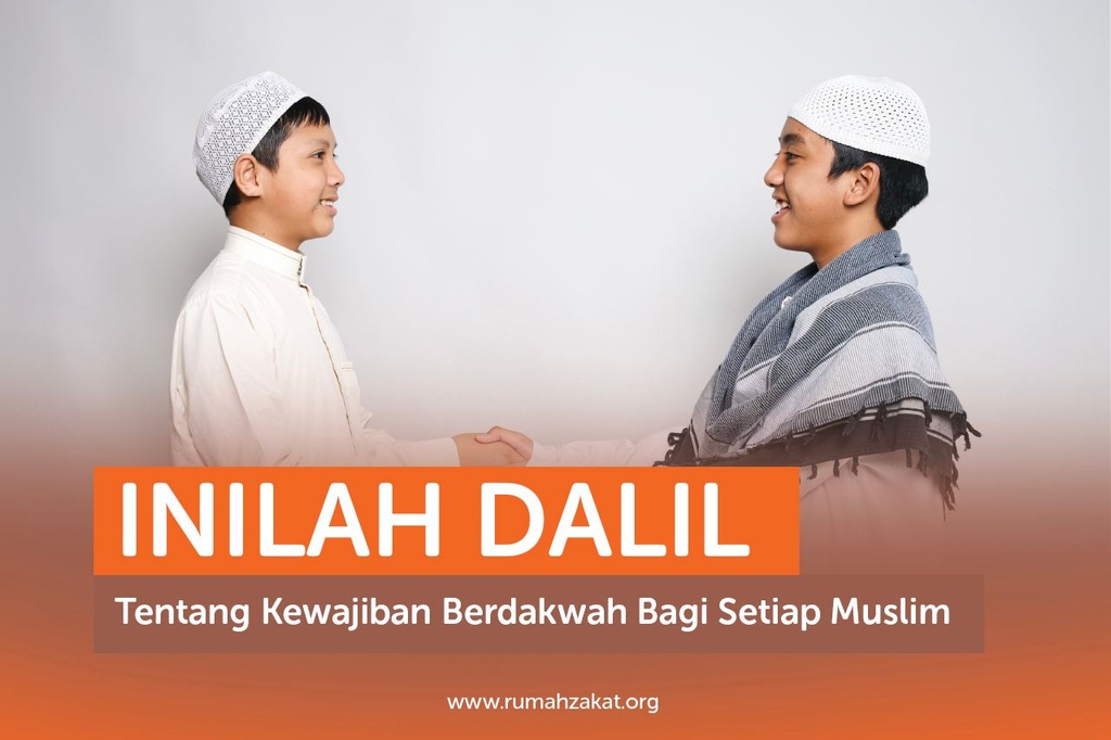 INILAH DALIL TENTANG KEWAJIBAN BERDAKWAH BAGI SETIAP MUSLIM - Rumah Zakat INILAH DALIL TENTANG KEWAJIBAN BERDAKWAH BAGI SETIAP MUSLIM - Rumah Zakat