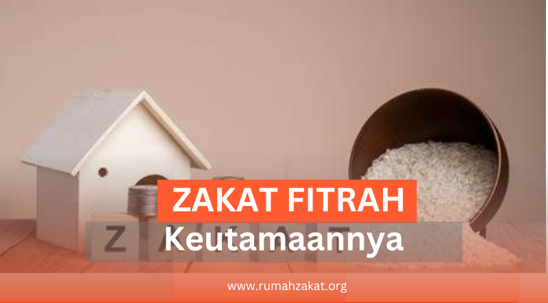 KEUTAMAAN ZAKAT FITRAH DI BULAN RAMADHAN - Rumah Zakat