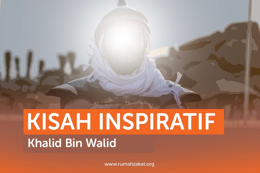 KISAH INSPIRATIF KHALID BIN WALID - Rumah Zakat