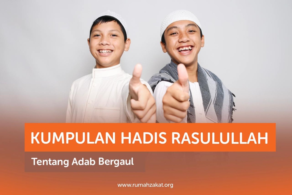 KUMPULAN HADIS RASULULLAH TENTANG ADAB BERGAUL - Rumah Zakat