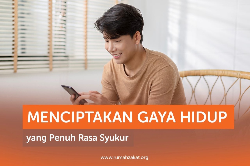 MENCIPTAKAN GAYA HIDUP YANG PENUH RASA SYUKUR - Rumah Zakat