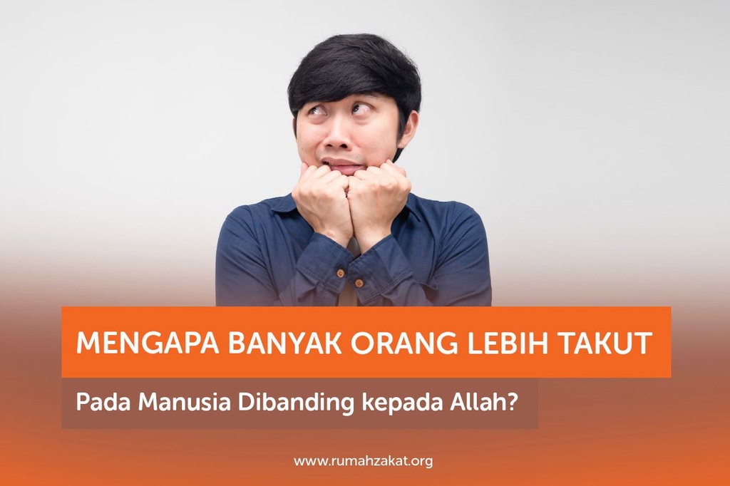 MENGAPA BANYAK ORANG LEBIH TAKUT PADA MANUSIA DIBANDING KEPADA ALLAH ...