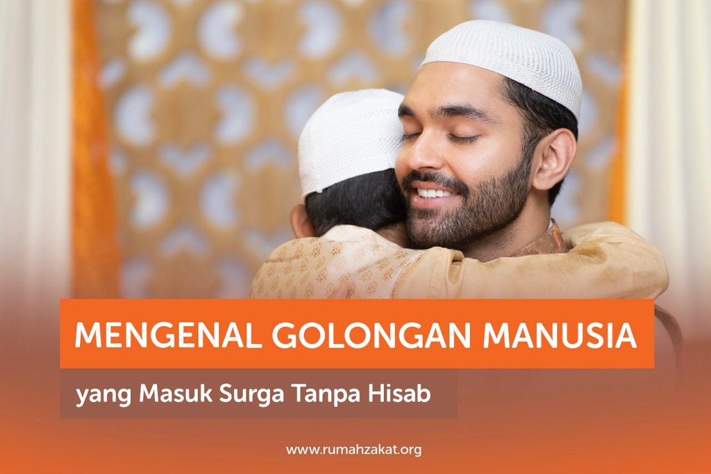 MENGENAL GOLONGAN MANUSIA YANG MASUK SURGA TANPA HISAB - Rumah Zakat