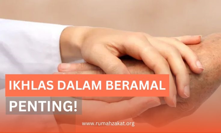 PENTINGNYA IKHLAS DALAM BERAMAL - Rumah Zakat