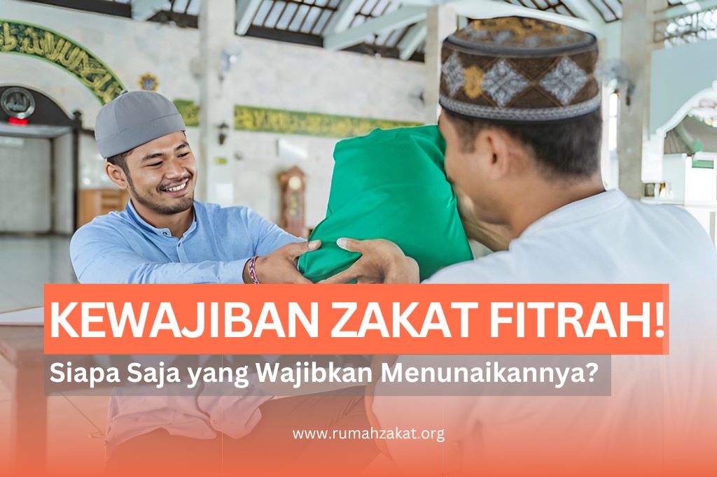 SIAPA SAJA GOLONGAN YANG WAJIB MENGELUARKAN ZAKAT FITRAH? - Rumah Zakat SIAPA SAJA GOLONGAN YANG WAJIB MENGELUARKAN ZAKAT FITRAH? - Rumah Zakat