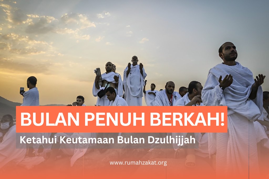 WAJIB TAHU! INI DIA KEUTAMAAN BULAN DZULHIJJAH - Rumah Zakat WAJIB TAHU! INI DIA KEUTAMAAN BULAN DZULHIJJAH - Rumah Zakat