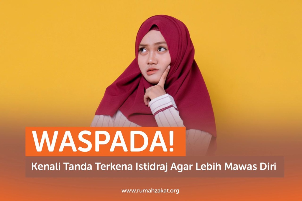 WASPADA! KENALI TANDA TERKENA ISTIDRAJ AGAR LEBIH MAWAS DIRI - Rumah Zakat