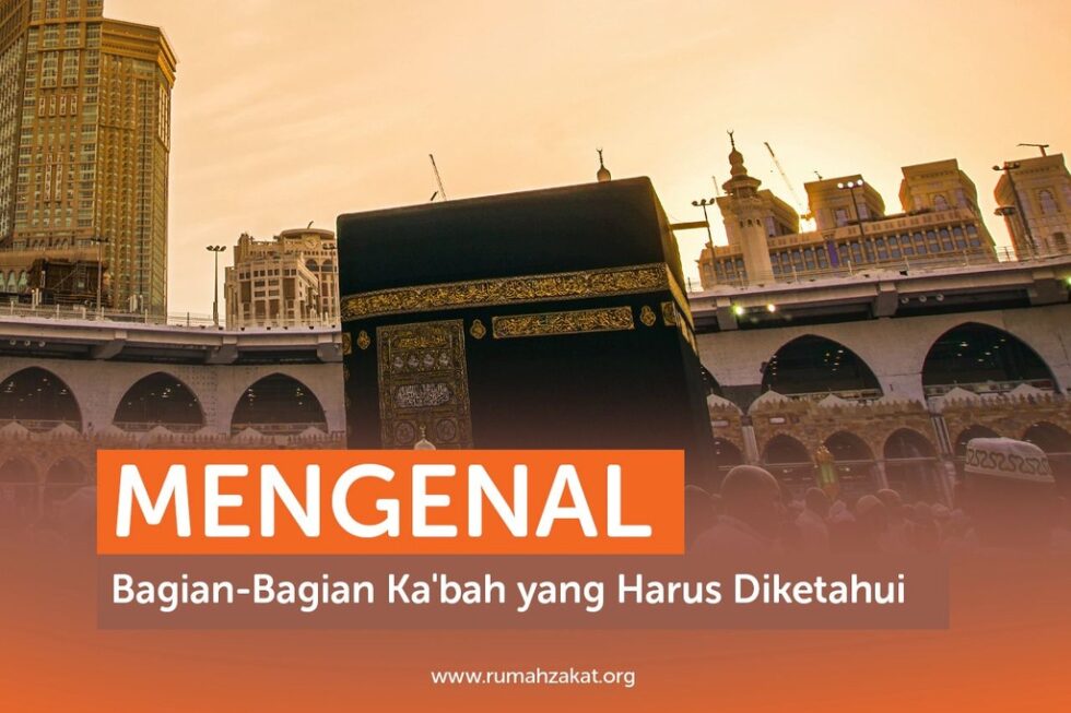 MENGENAL BAGIAN-BAGIAN KA'BAH YANG HARUS DIKETAHUI - Rumah Zakat