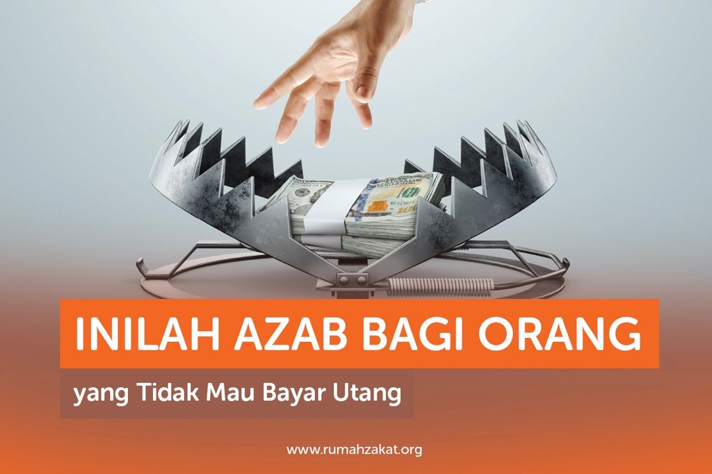 INILAH AZAB BAGI ORANG YANG TIDAK MAU BAYAR UTANG - Rumah Zakat INILAH AZAB BAGI ORANG YANG TIDAK MAU BAYAR UTANG - Rumah Zakat