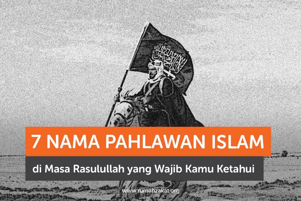 7 Nama Pahlawan Islam di Masa Rasulullah yang Wajib Kamu Ketahui ...