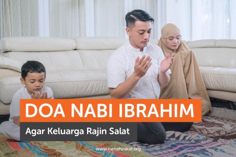 Doa Nabi Ibrahim Agar Keluarga Rajin Salat - Rumah Zakat