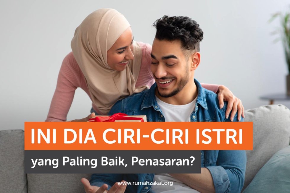 Ini Dia Ciri-Ciri Istri yang Paling Baik, Penasaran? - Rumah Zakat