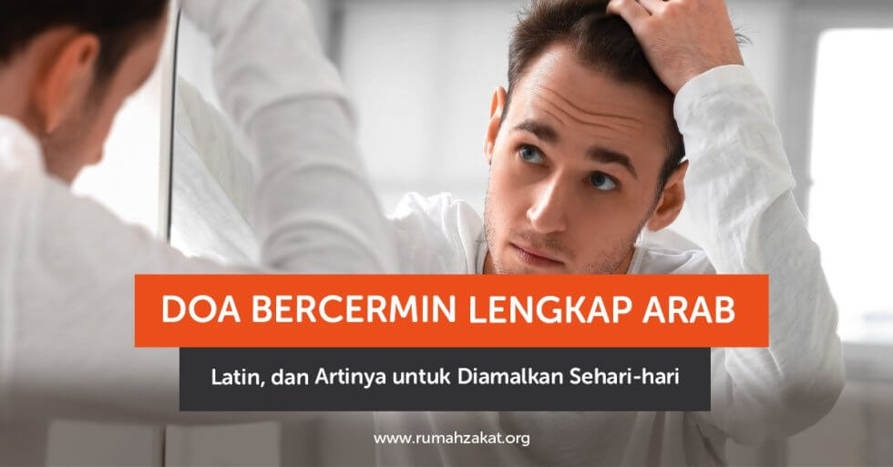 Doa Bercermin Lengkap Arab, Latin, dan Artinya