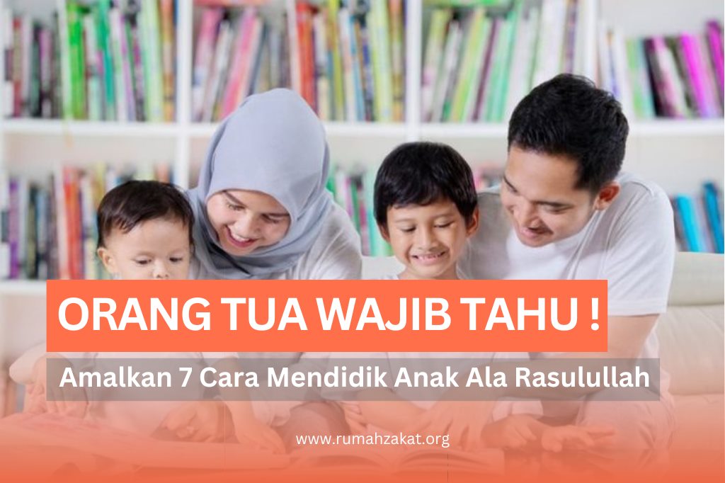 YUK AMALKAN, 7 CARA MENDIDIK ANAK ALA RASULULLAH SAW - Rumah Zakat YUK AMALKAN, 7 CARA MENDIDIK ANAK ALA RASULULLAH SAW - Rumah Zakat